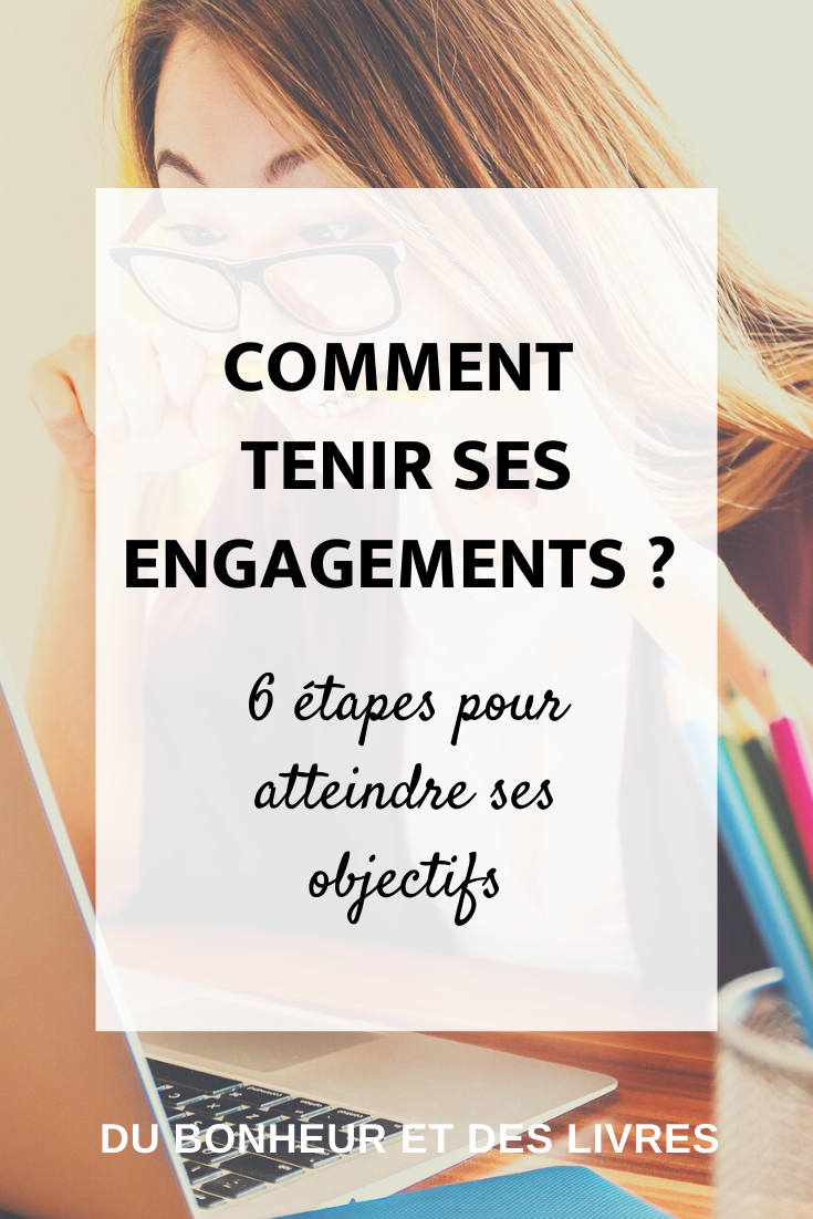 Comment tenir ses engagements : 6 étapes pour atteindre ses objectifs