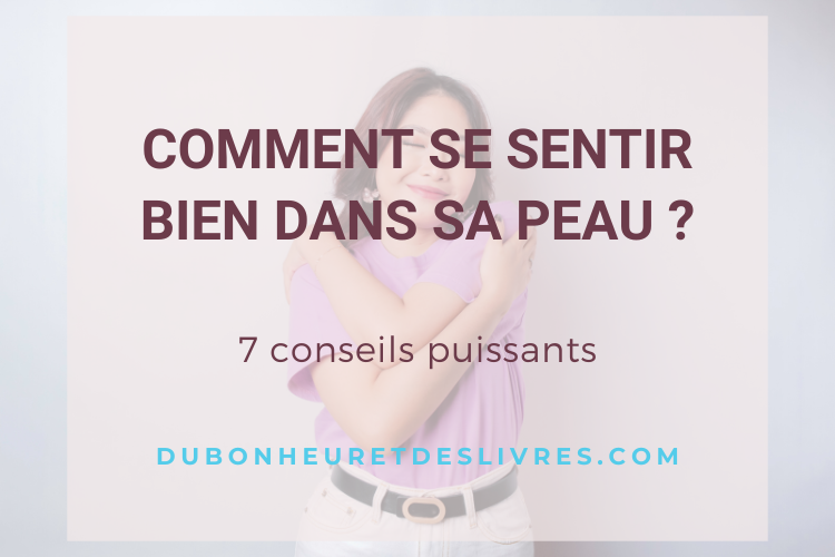 Comment se sentir bien dans sa peau ? 7 conseils puissants