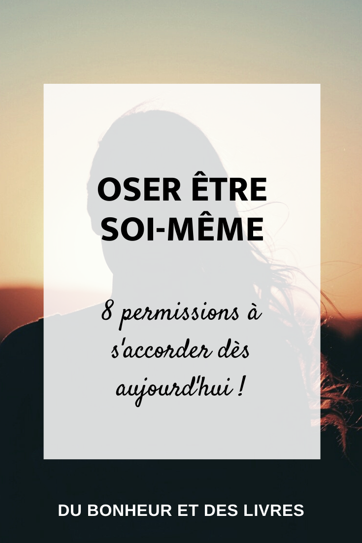 Comment oser être soi-même ? 8 conseils - Du bonheur et des livres