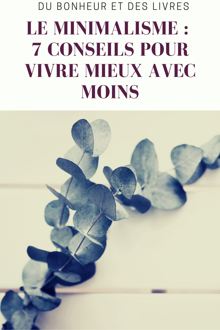 Le minimalisme : 7 conseils pour vivre mieux avec moins