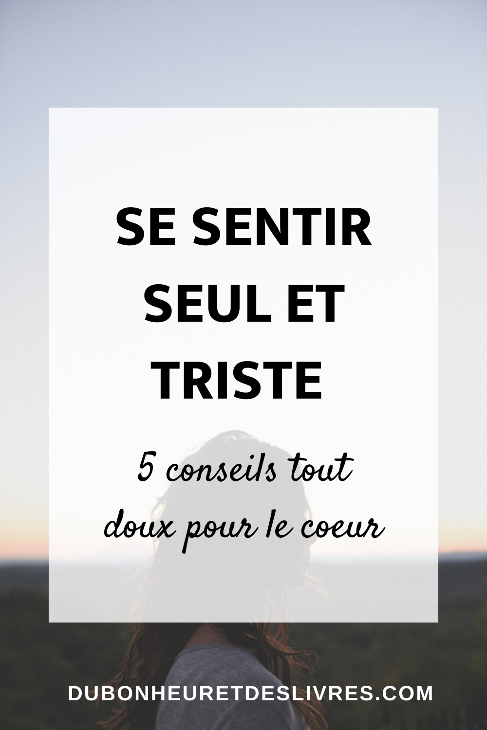 Se sentir seul et triste : 5 conseils tout doux pour le coeur