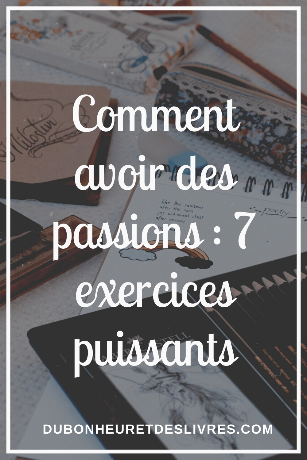 Comment avoir des passions : 7 exercices puissants