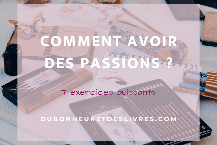 Avoir une passion : 7 conseils pour renouer avec ce qui te fait vibrer