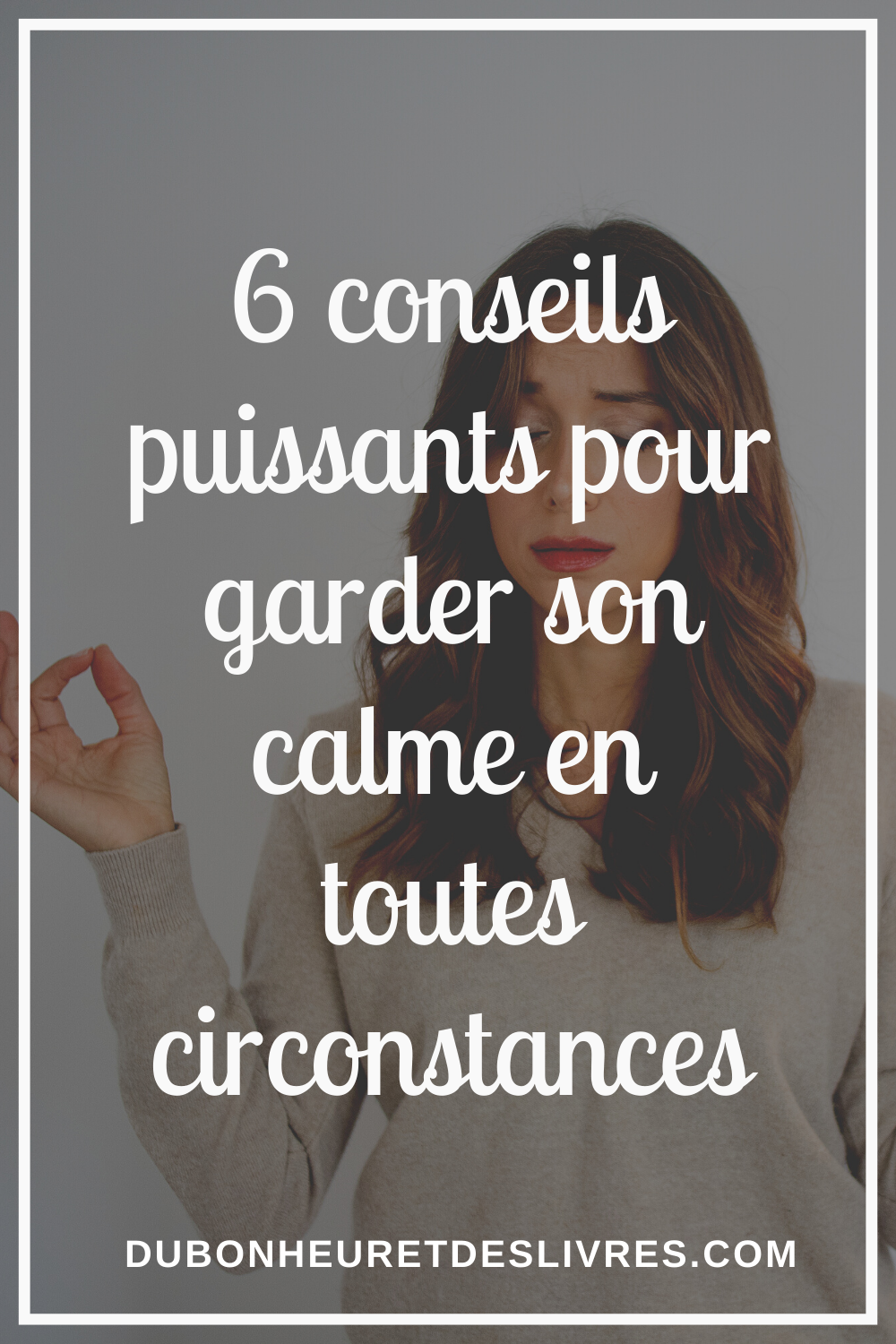 Garder son calme en toutes circonstances : 6 conseils puissants