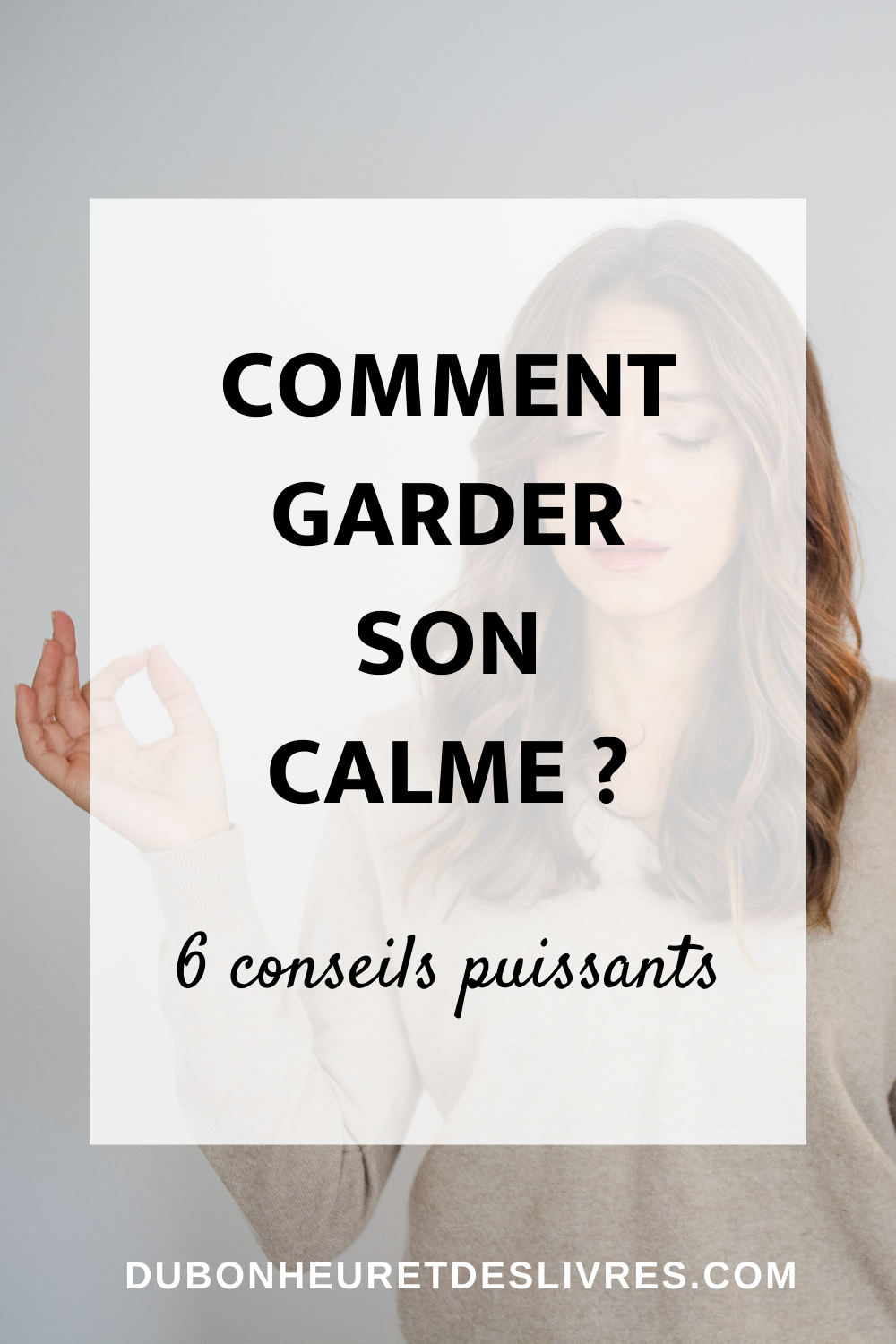 Garder son calme en toutes circonstances : 6 conseils puissants