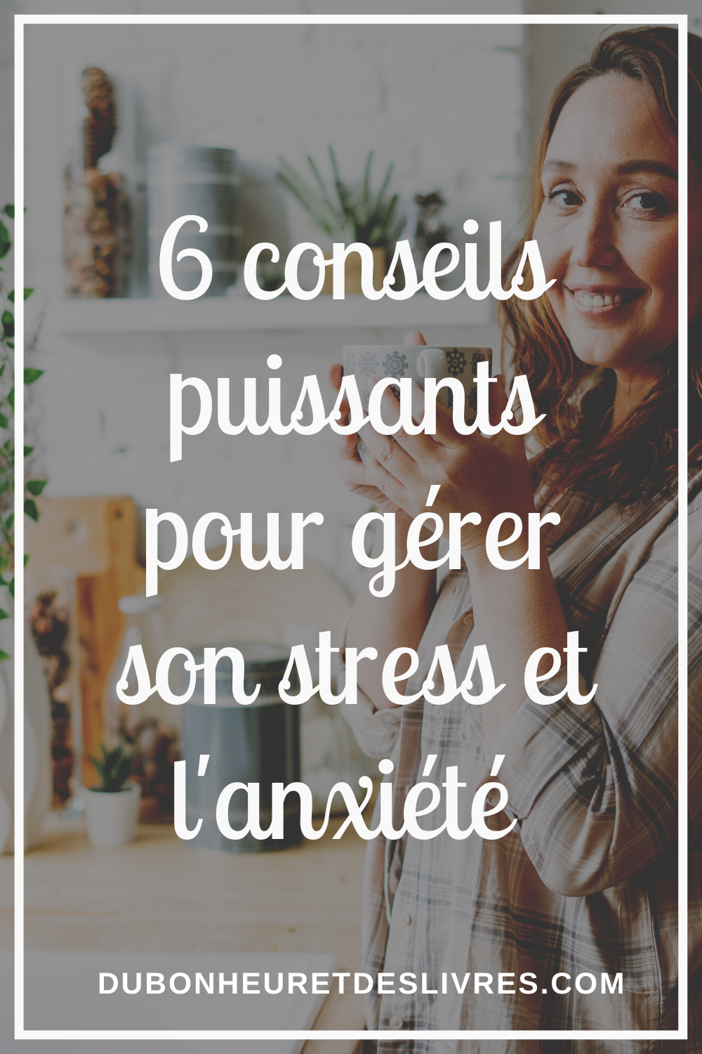 Comment gérer son stress et l'anxiété : 6 conseils puissants