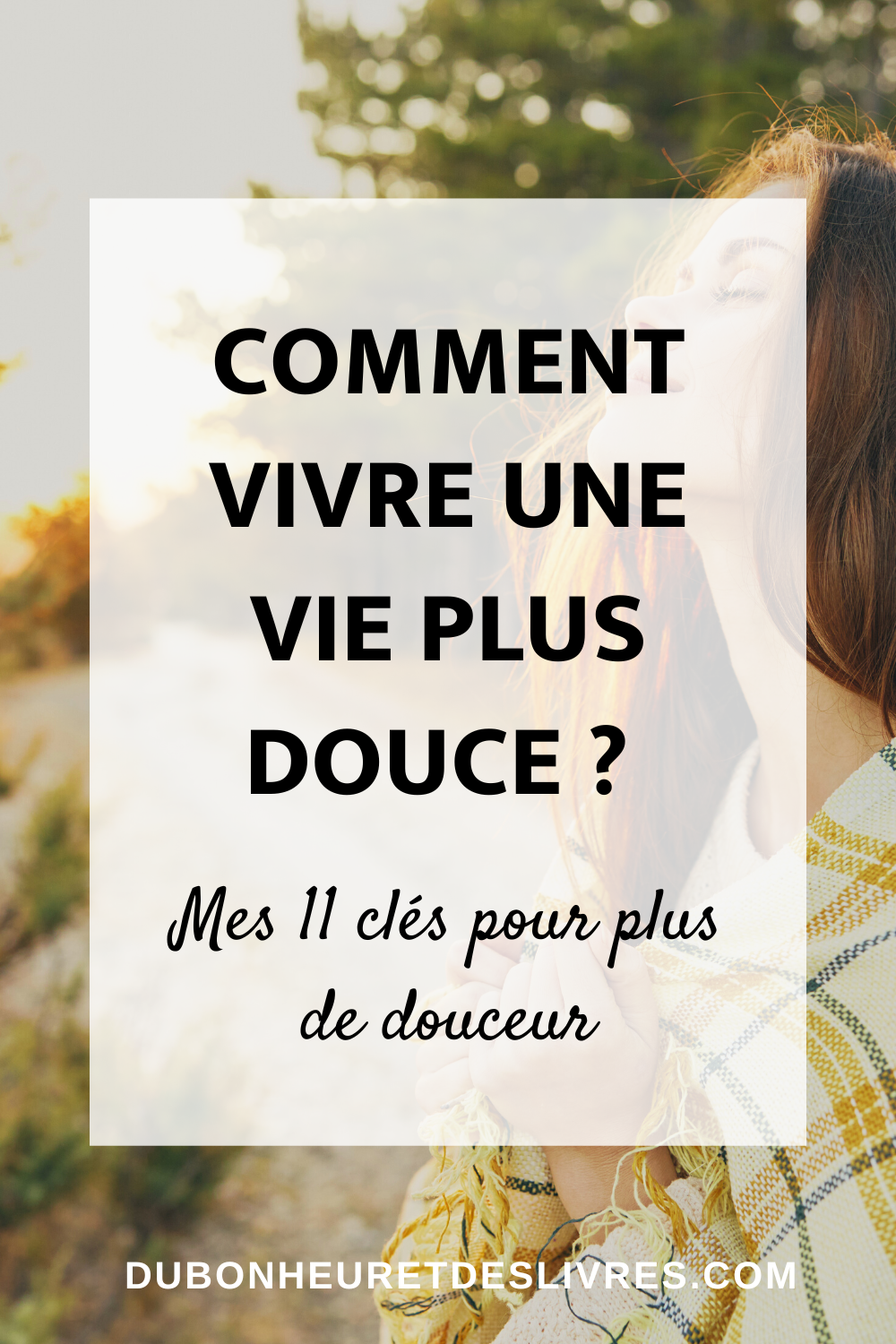 Comment vivre une vie plus douce : mes 11 clés pour plus de douceur ...