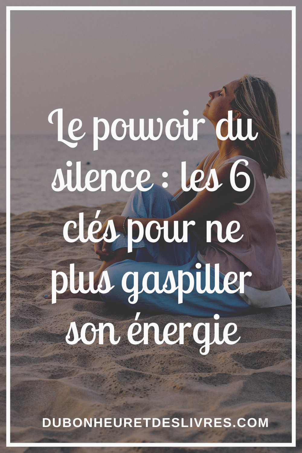 Le pouvoir du silence : les 6 clés pour ne plus gaspiller son énergie ...