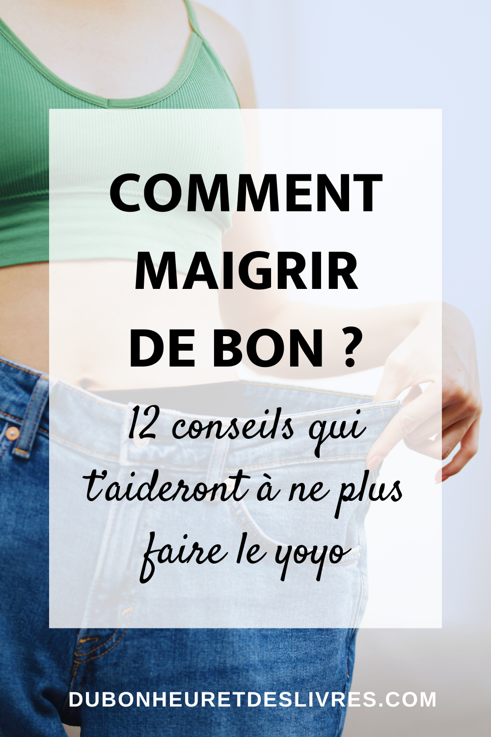 Maigrir pour de bon : 12 conseils pour ne plus faire le yoyo