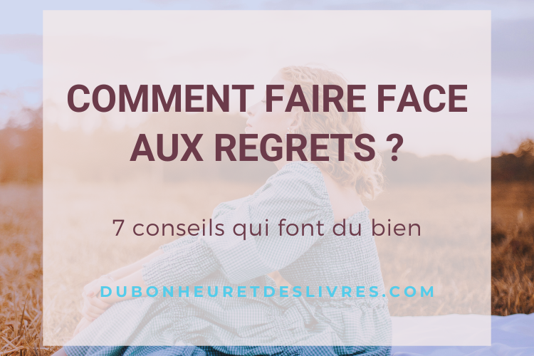 Comment faire face aux regrets ? 7 conseils pour aller de l'avant - Du ...