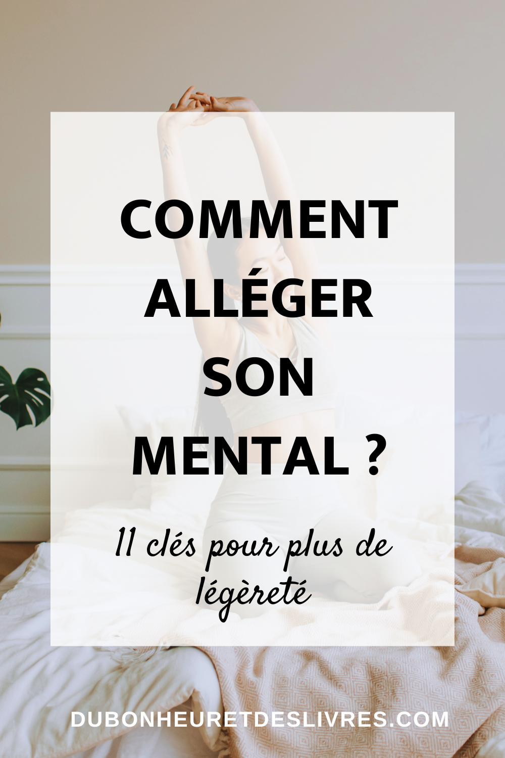 Comment alléger son mental ? 11 clés pour plus de légèreté - Du bonheur ...
