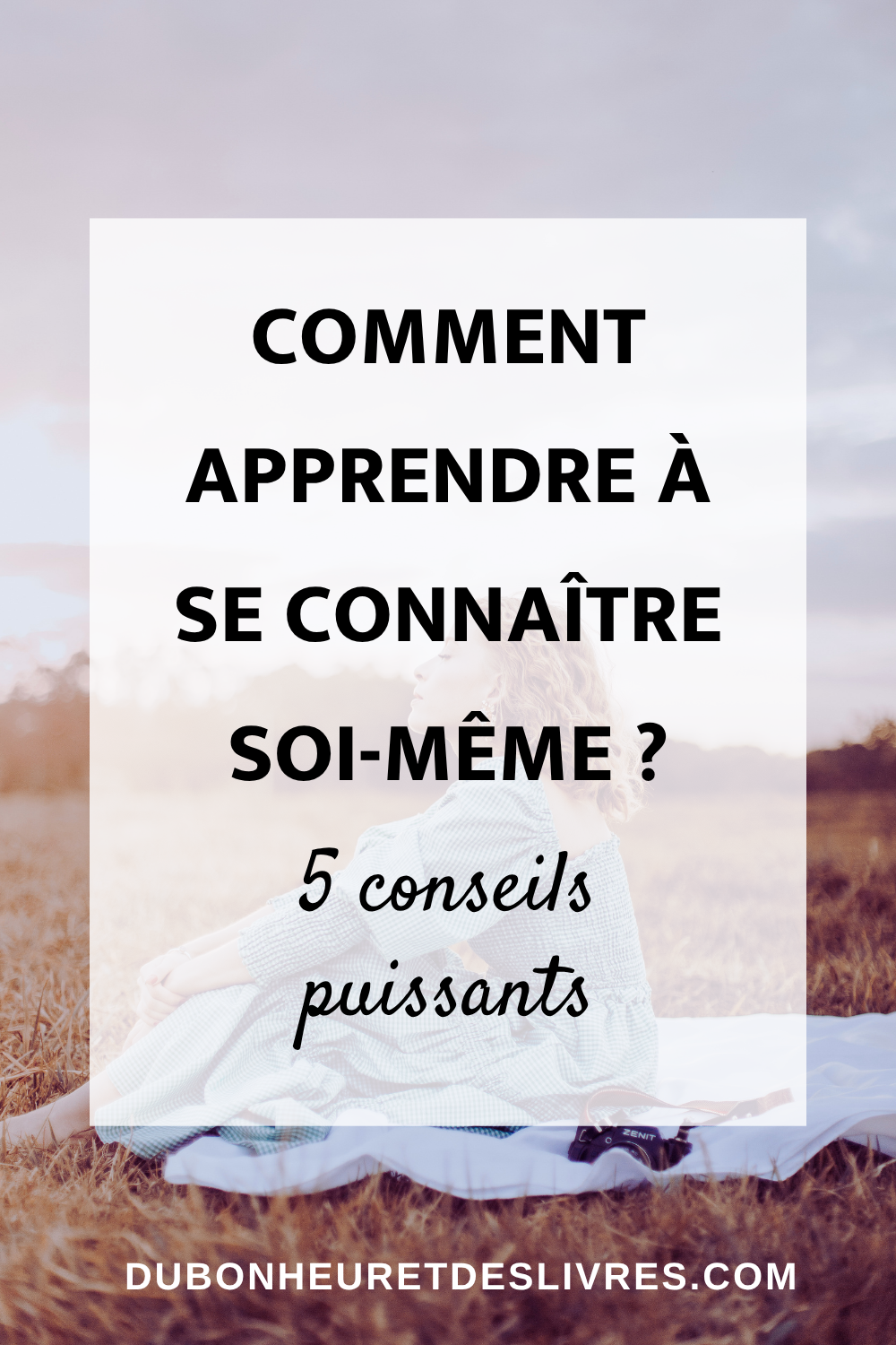 Comment apprendre à se connaître soi-même : 5 conseils - Du bonheur et ...